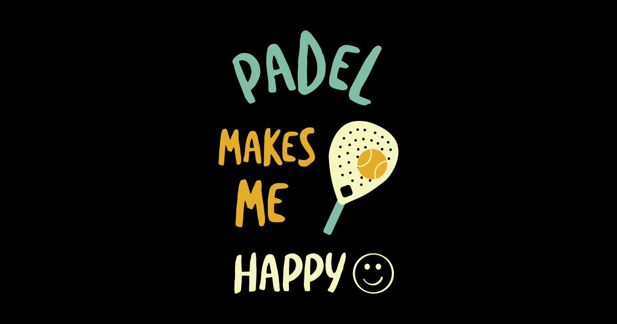 Padel Makes Me Happy - Padel - Sticker | TeePublic