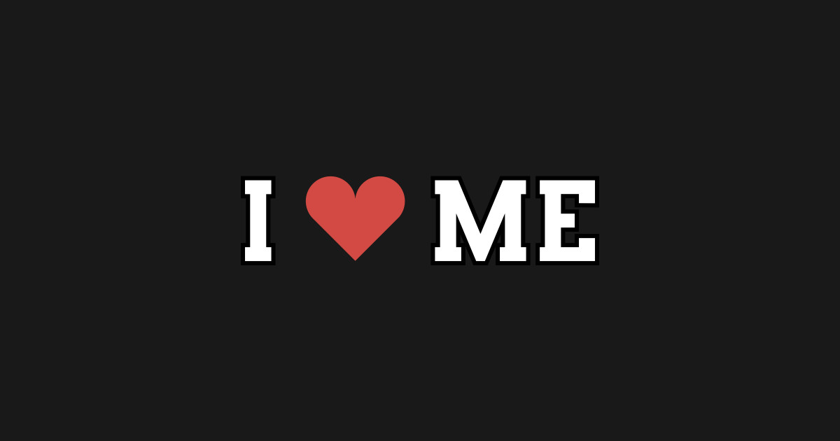 I LOVE ME - I Love Me - T-Shirt | TeePublic