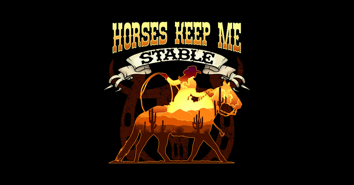 Horses Keep Me Stable I Equestrian Pony Horse Fan - Horse - Posters and ...