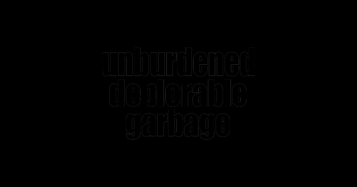 Unburdened, Deplorable, Garbage , Proud to Be Garbage, Trump Garbage ...