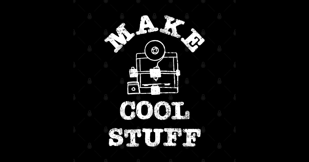Make Cool Stuff 3D Printer - 3d Printing - Sticker | TeePublic