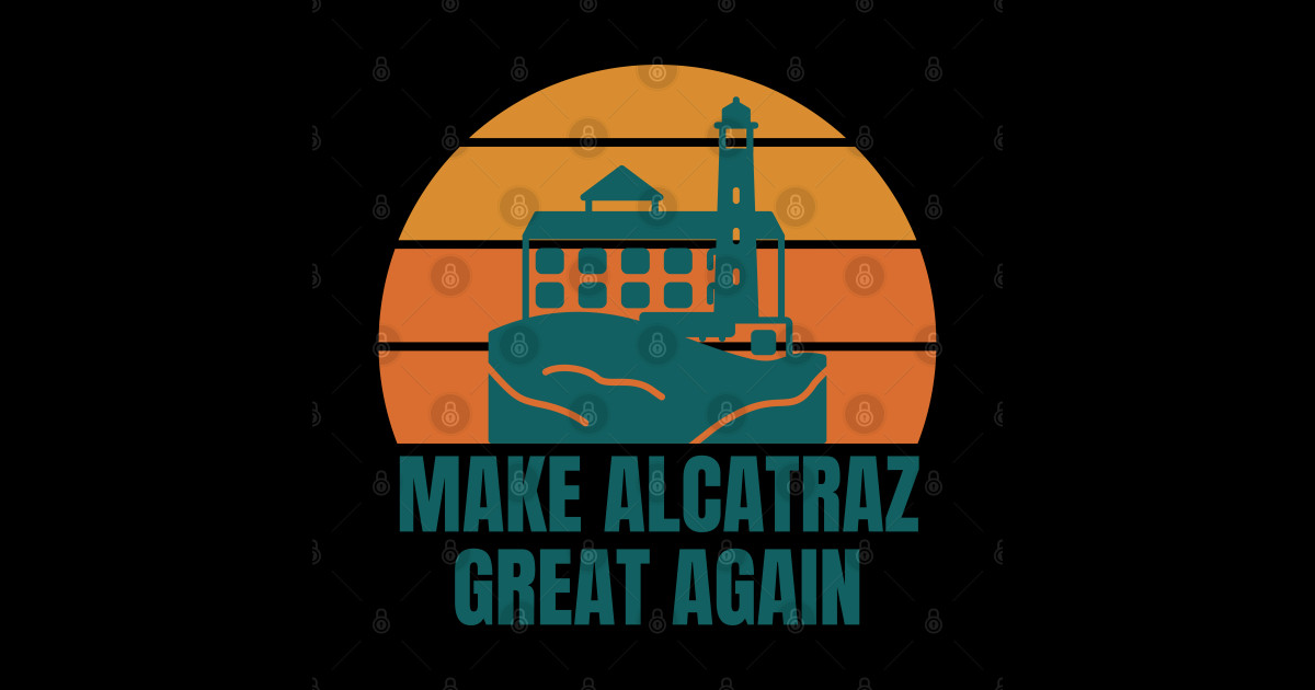 MAKE-ALCATRAZ-GREAT-AGAIN - Make Alcatraz Great Again - Sticker | TeePublic
