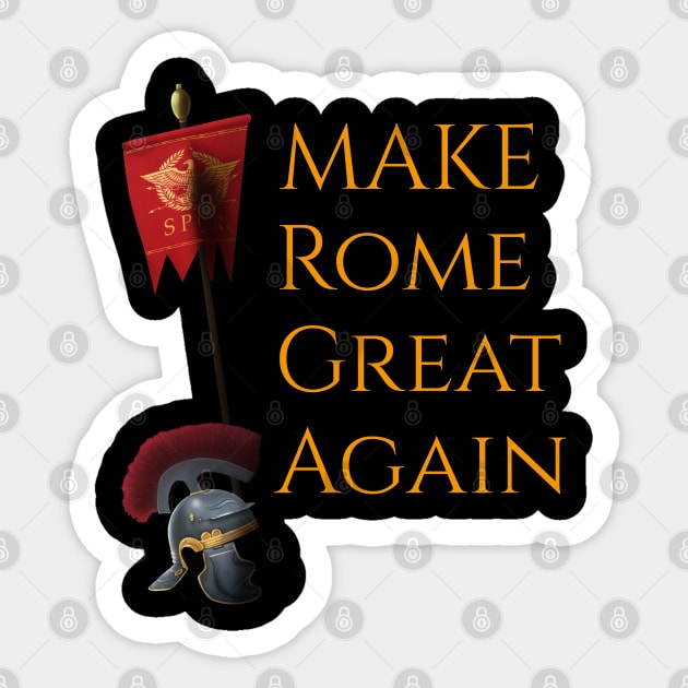 Make Rome Great Again - Ancient Roman - Sticker | TeePublic