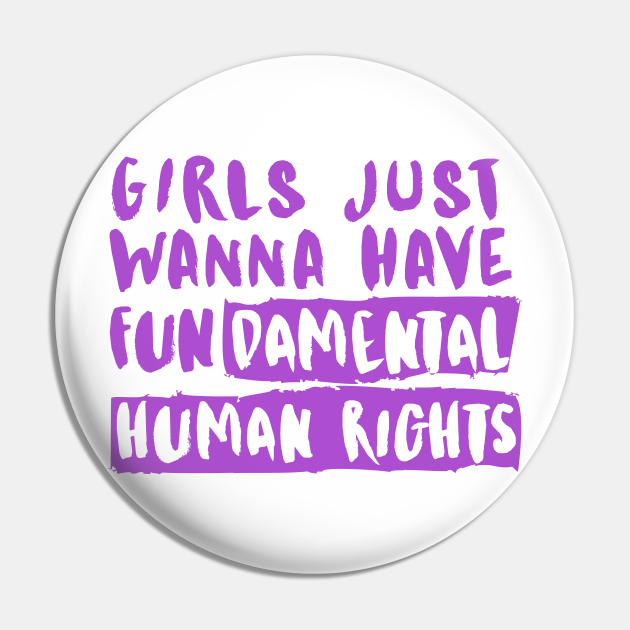 Girls Just Wanna Have Fundamental Human Rights Gender Equality Pin