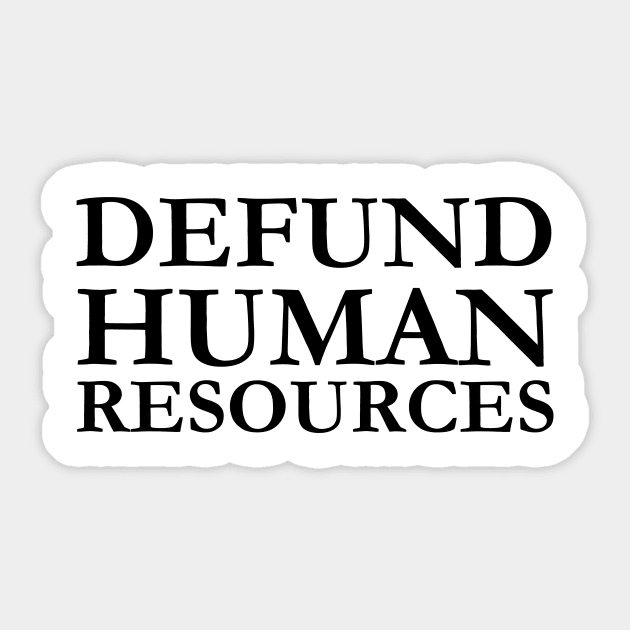 Defund Human Resources - Defund Human Resources - Sticker | TeePublic