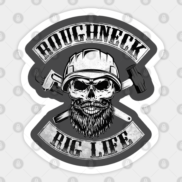 Oilfield Roughneck - Oildfield - Sticker | TeePublic