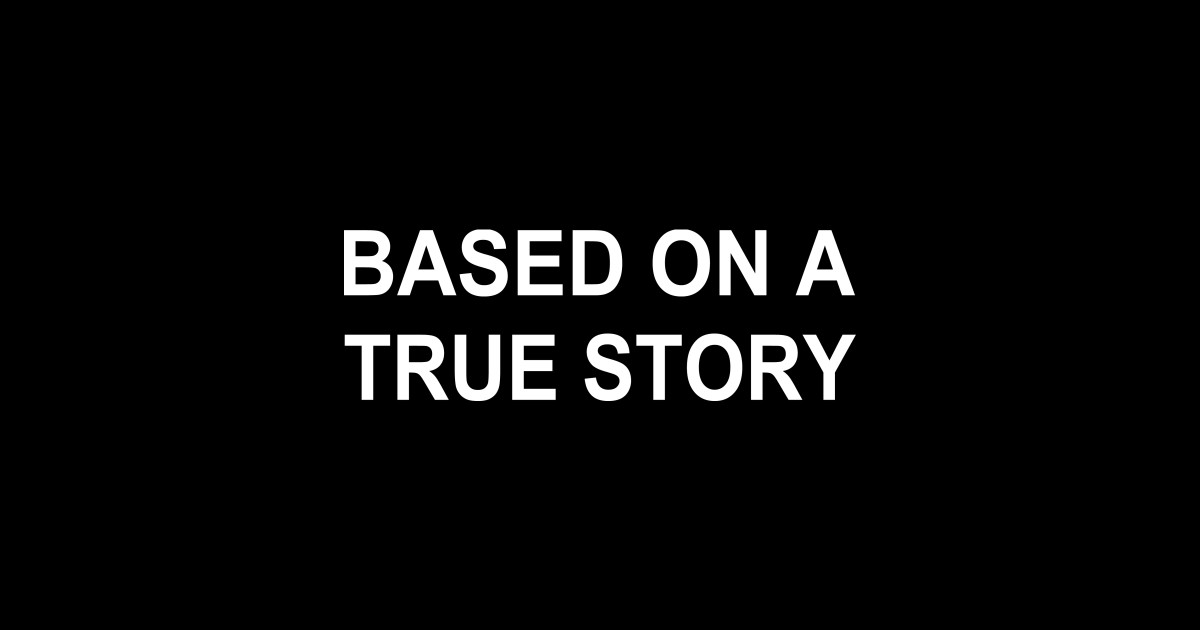 Based On A True Story - Real - Sticker | TeePublic