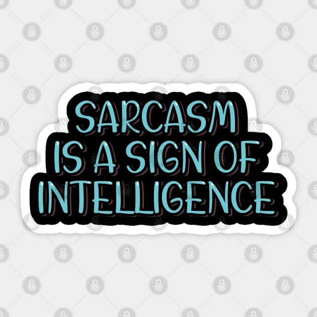 Sarcasm is a Sign of Intelligence - Sarcasm Lover - Sticker | TeePublic
