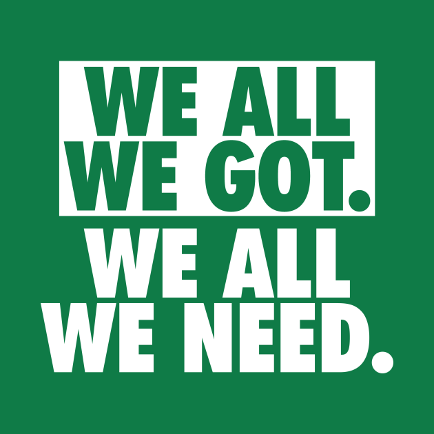 We All We Got We All We Need - Philadelphia - T-Shirt | TeePublic