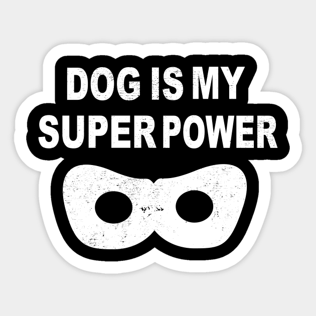 dog is my superpower - Dog Is My Superpower - Sticker | TeePublic