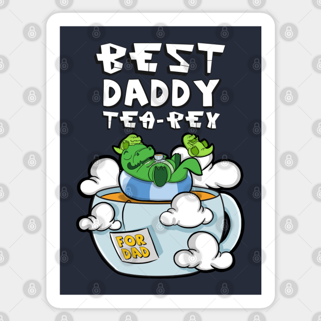 Best Daddy Tea - Rex - Trex - Sticker | TeePublic