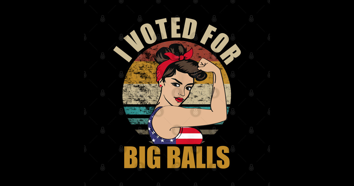 i voted for big balls retro vintage - Funny I Voted For Big Balls ...