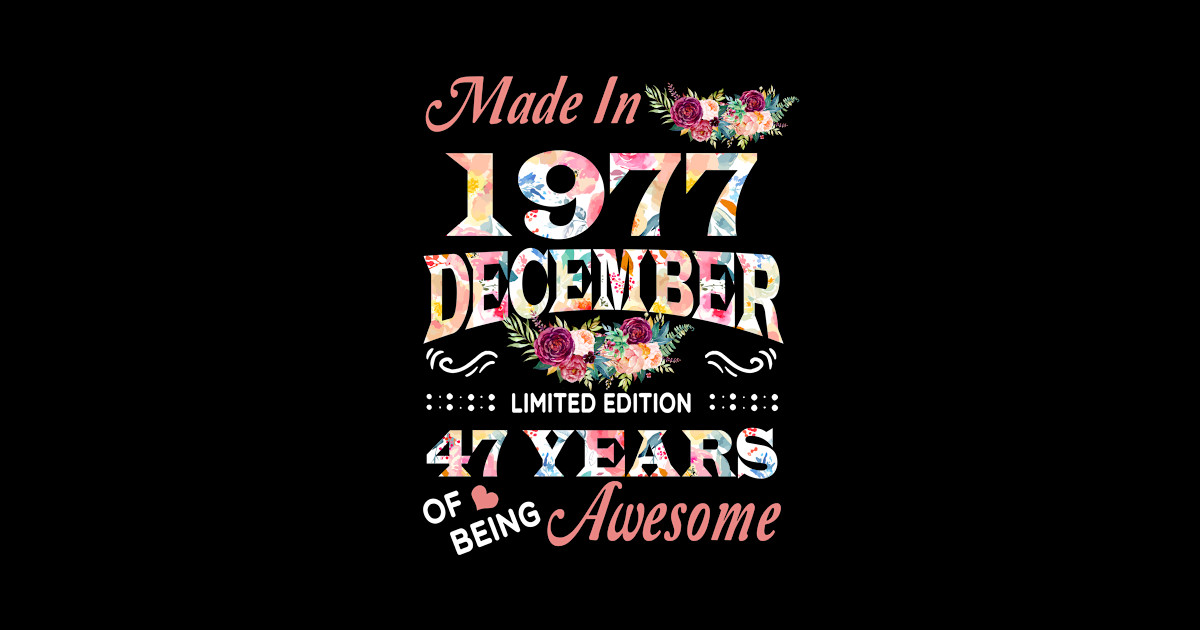 December Flower Made In 1977 47 Years Of Being Awesome - December 1977 ...