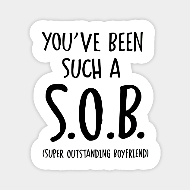 You've Been Such A SOB Super Outstanding Boyfriend - Youve Been Such A ...