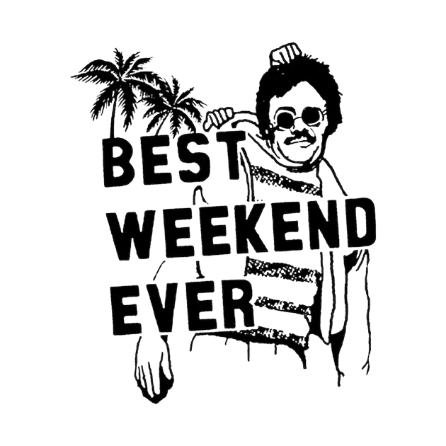 Best Weekend Ever - Best Weekend Ever - T-Shirt | TeePublic