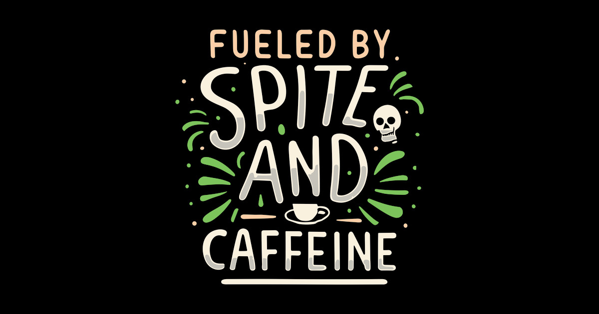Fueled by Spite and Caffeine Fun Halloween - Caffeine - Sticker | TeePublic