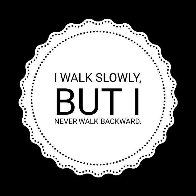 I walk slowly but I never walk backward - Abraham Lincoln - Pin | TeePublic