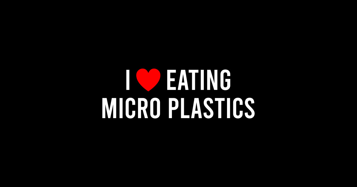 I Love Eating Microplastics - I Love Eating Microplastics - Sticker ...