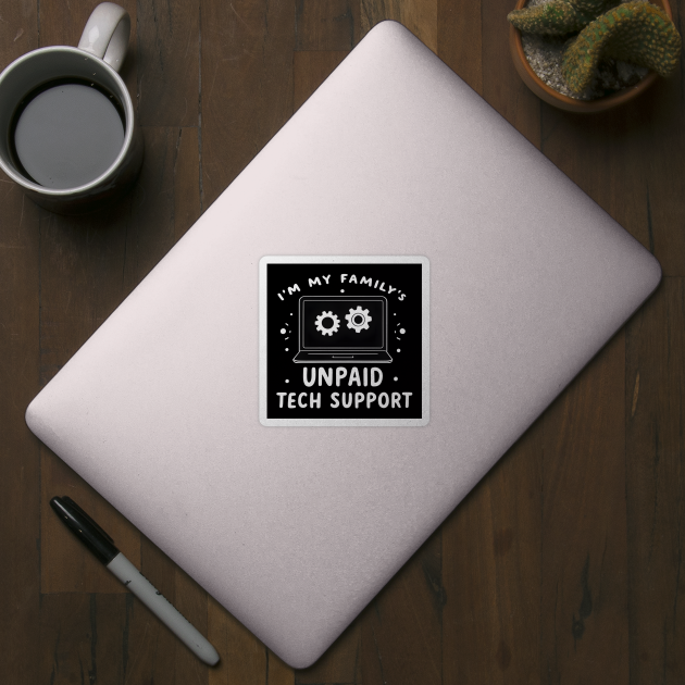 I'm My Family's Unpaid Tech Support - Tech Support - Sticker | TeePublic