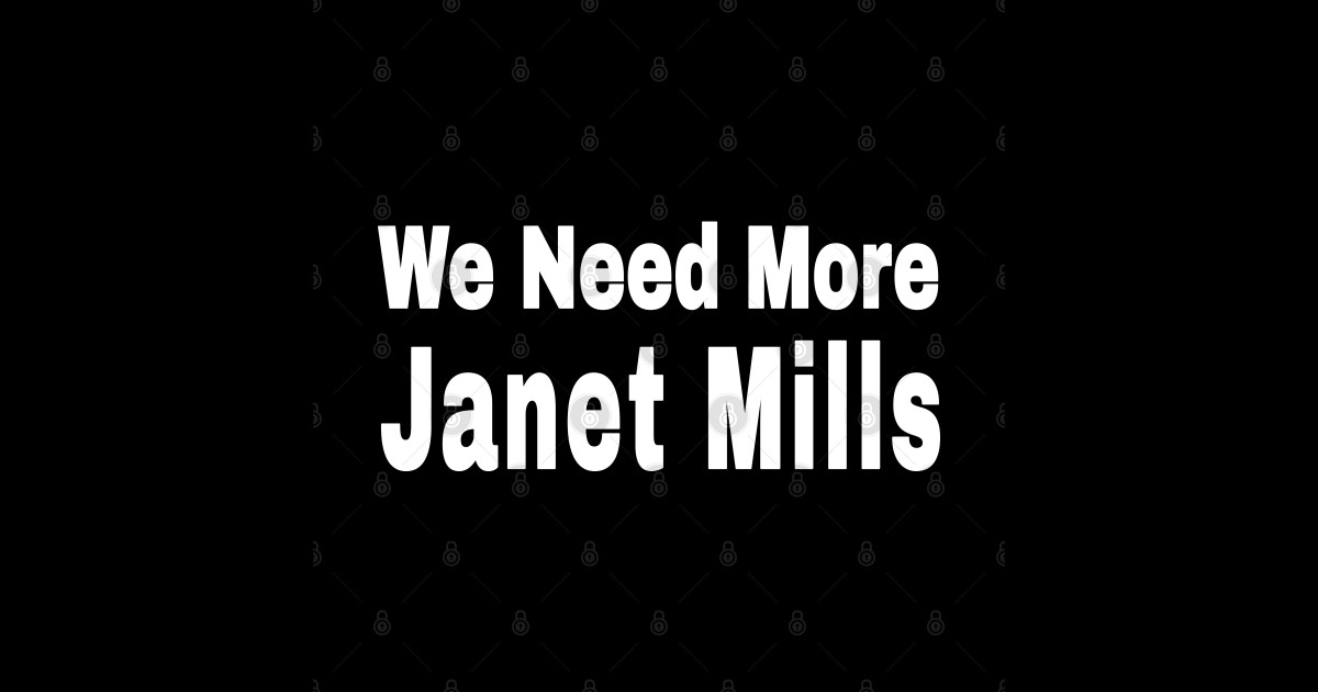 We Need More Janet Mills - White - Front - We Need More Janet Mills ...