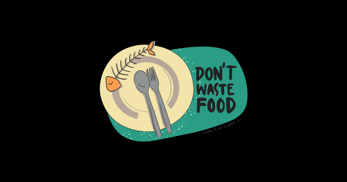 Don't waste food - Waste - Sticker | TeePublic