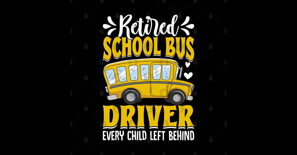 Retired School Bus Driver every child left behind - Retired School Bus ...