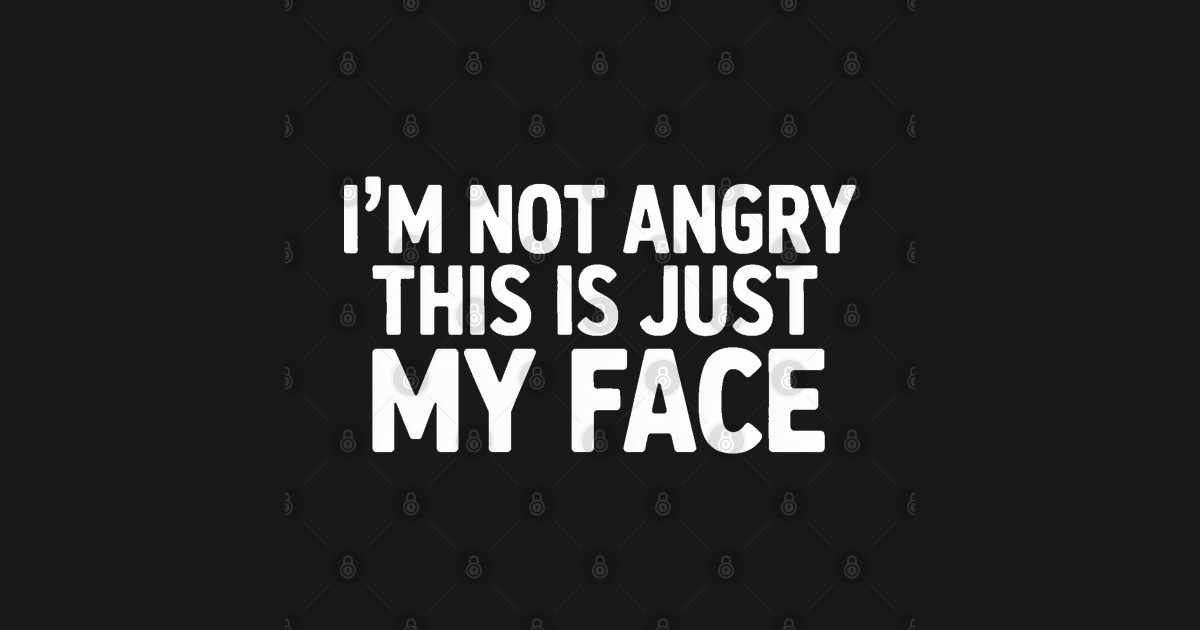 I'm not angry This is just my face Vintage Distressed - Im Not Angry ...