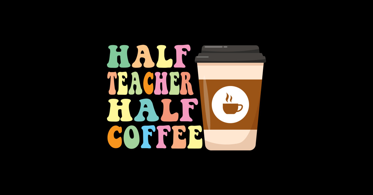 Retro Groovy Half Teacher Half Coffee Happy Teacher's Day Back To ...