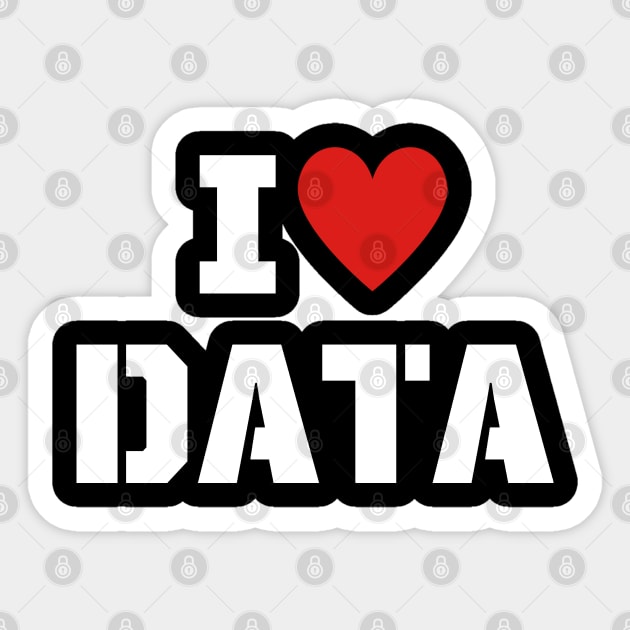 I Love data - Data - Sticker | TeePublic