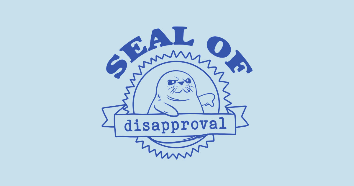 Seal of Disapproval - Seal Of Disapproval - T-Shirt | TeePublic