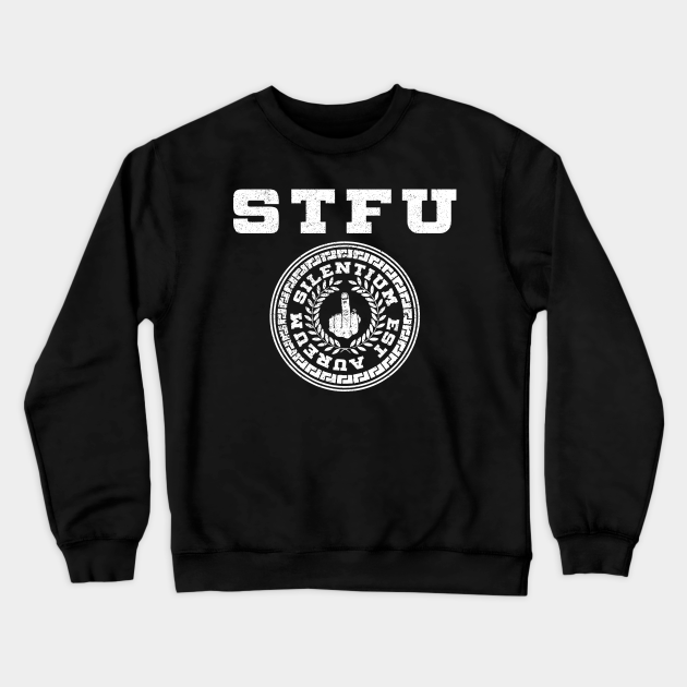 STFU Collegiate Shirt - Stfu - Crewneck Sweatshirt | TeePublic