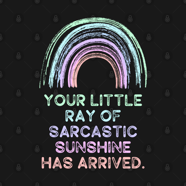 Your Little Ray of Sarcastic Sunshine Has Arrived - Sarcastic - T-Shirt ...