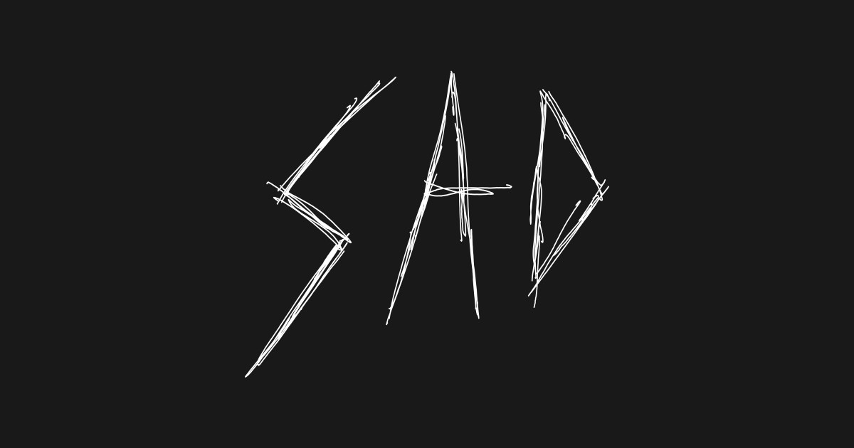 Dark and Gritty Sad Word Text Design (white) - Sad - T-Shirt | TeePublic