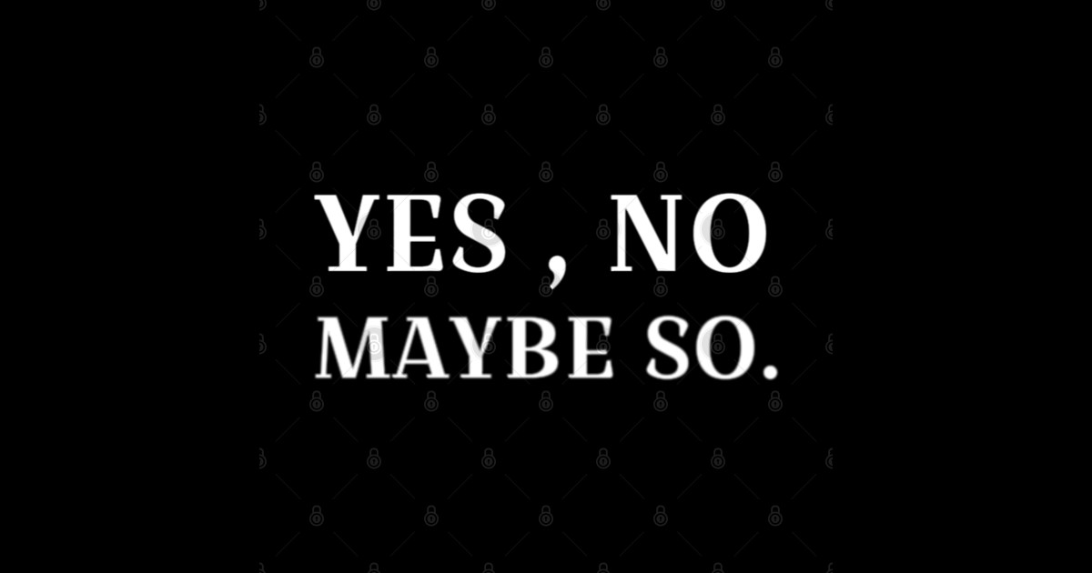 Yes no, maybe so, funny - Meme - Sticker | TeePublic