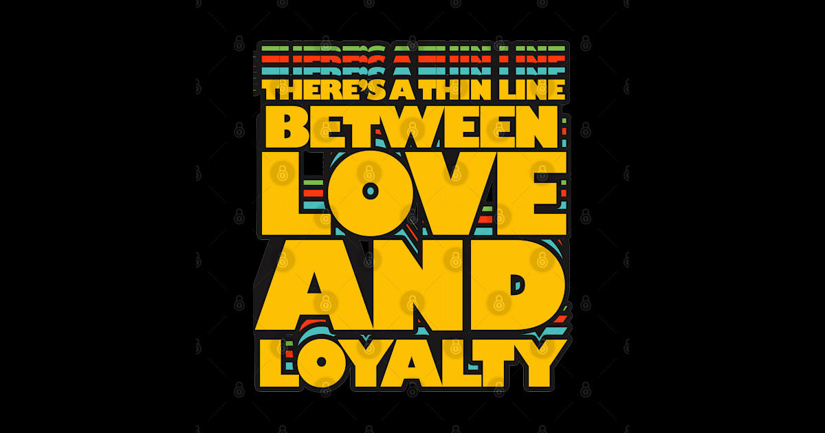 THERE'S A THIN LINE BETWEEN LOVE AND LOYALTY - Loyalty - Sticker ...