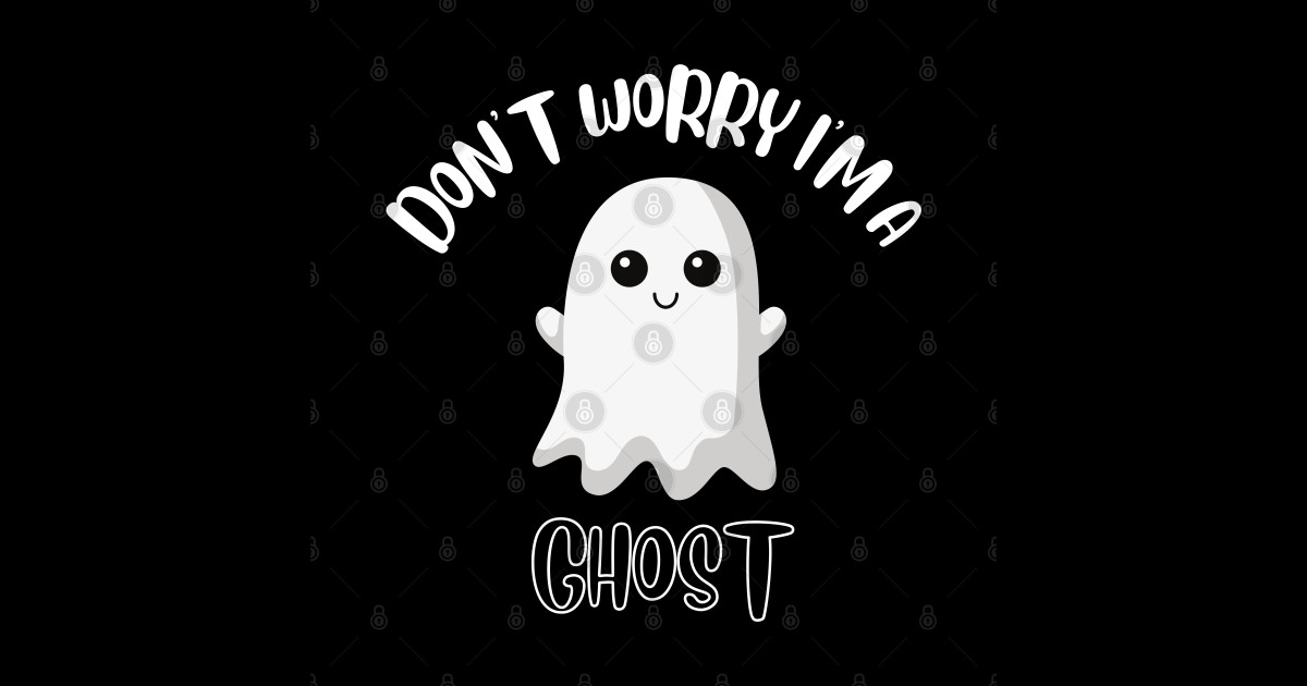 Don't Worry I'm A Ghost - Dont Worry - Sticker | TeePublic