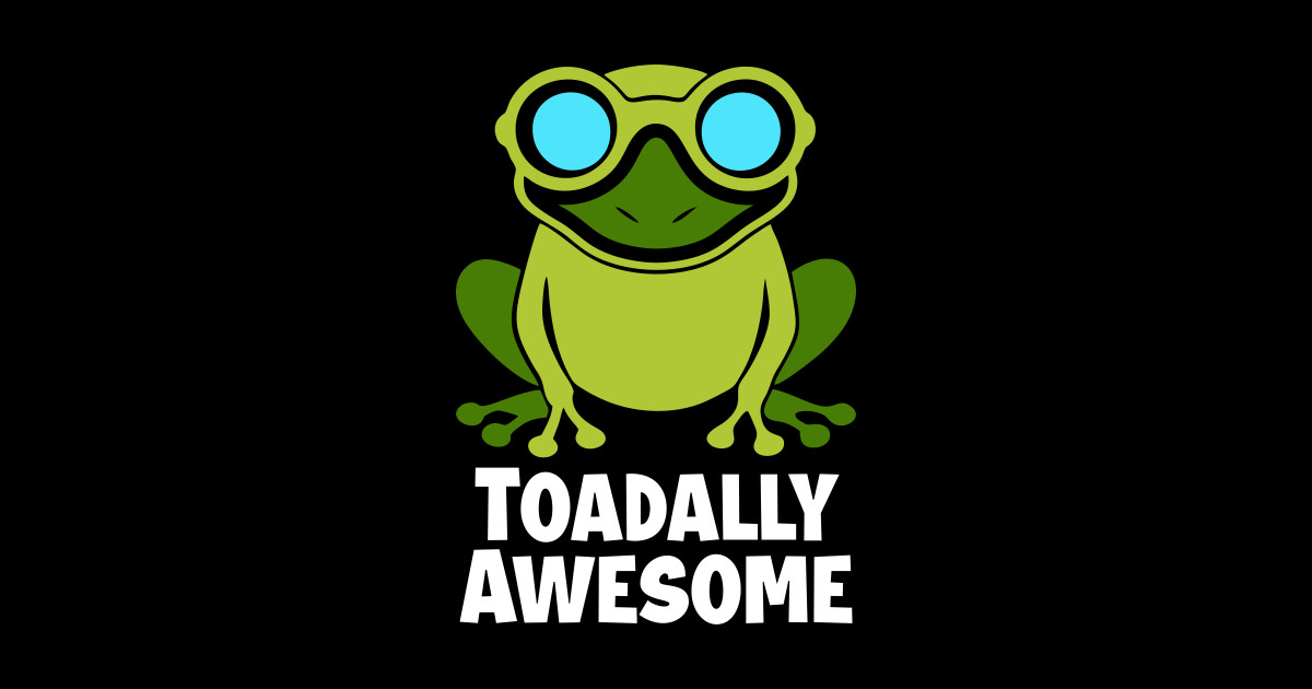 Toadally Awesome - Amphibian Frog Funny Toad - Toadally Awesome ...