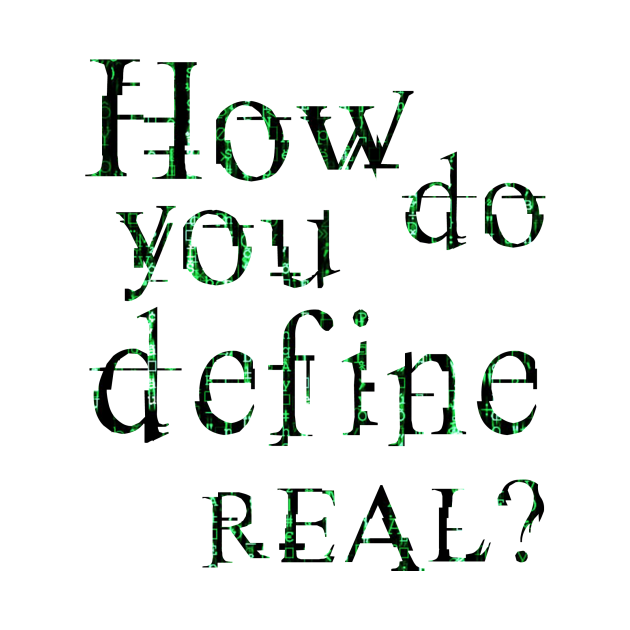 How do you define real? - Matrix - T-Shirt | TeePublic