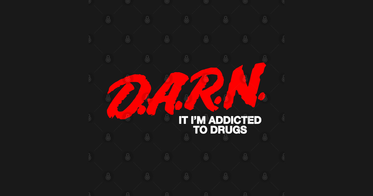 DARN It I'm Addicted to Drugs Parody Joke Funny Meme - Funny - T-Shirt ...