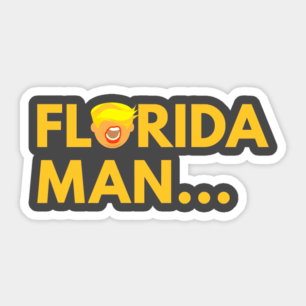 Florida Man... - Florida Man - Sticker | TeePublic