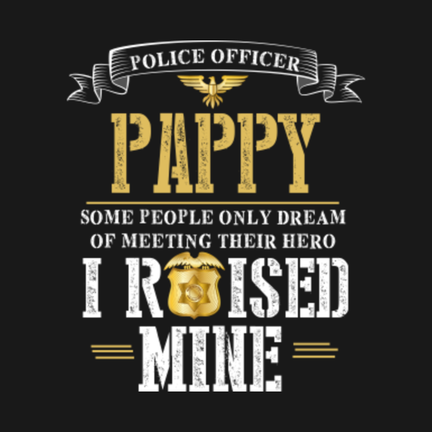 Police Officer Pappy Raised My Hero Proud - Police Officer Pappy Raised ...