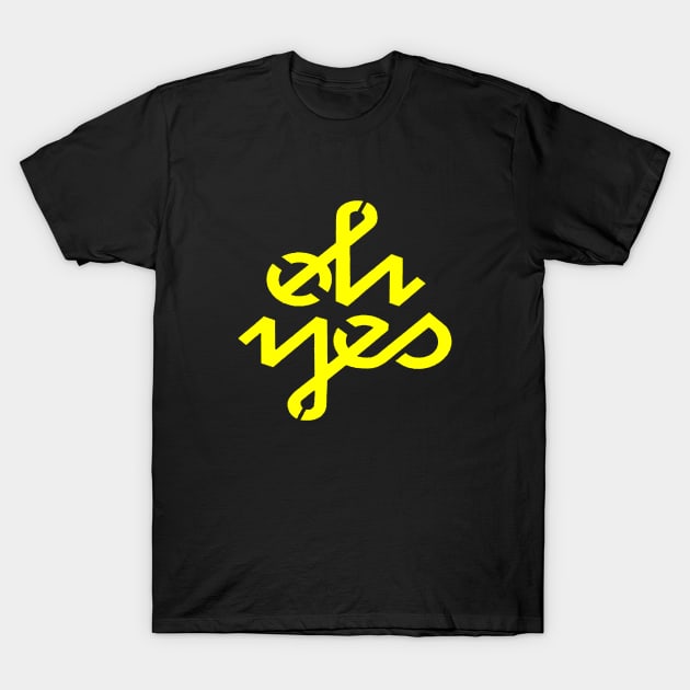 Oh Yes Awesome Typography - Oh Yes - T-Shirt | TeePublic
