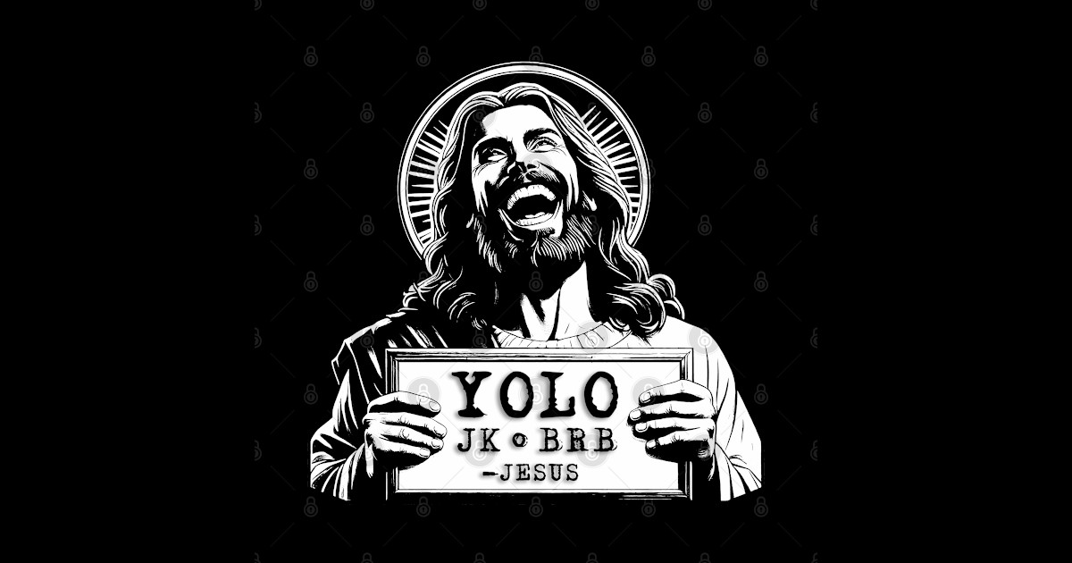 YOLO JK BRB Jesus - Jesus Meme - Sticker | TeePublic