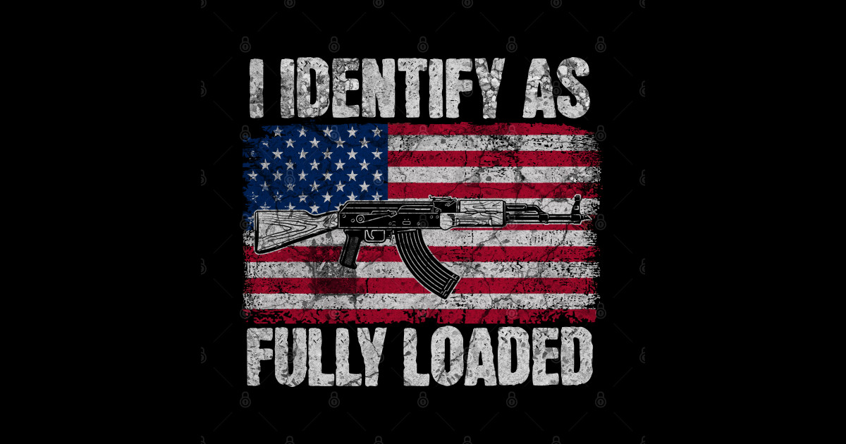 I Identify As Fully Loaded – Funny Gun Meme - Ak 47 - Posters and Art ...