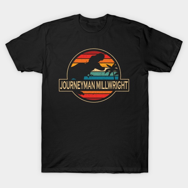 Journeyman Millwright Dinosaur - Journeyman Millwright - T-Shirt ...