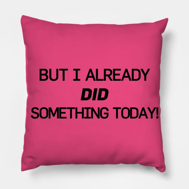 But I Already Did Something Today! - Titus Andromedon - Pillow | TeePublic