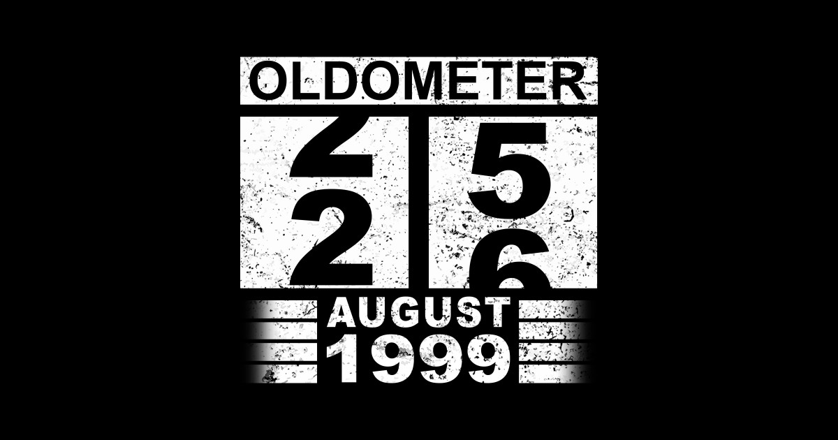 Oldometer 25-26 Born In August 1999 Funny 26th Birthday - Oldometer 25 ...