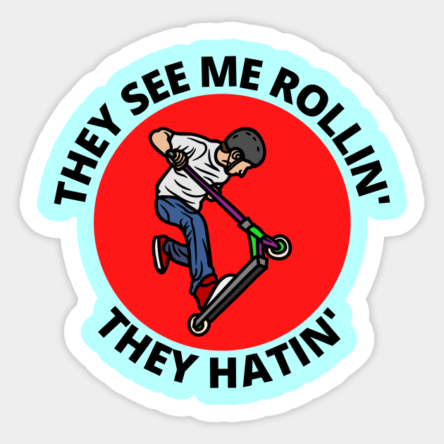 They See Me Rollin They Hatin | Scooter Pun - Scooter - Sticker | TeePublic