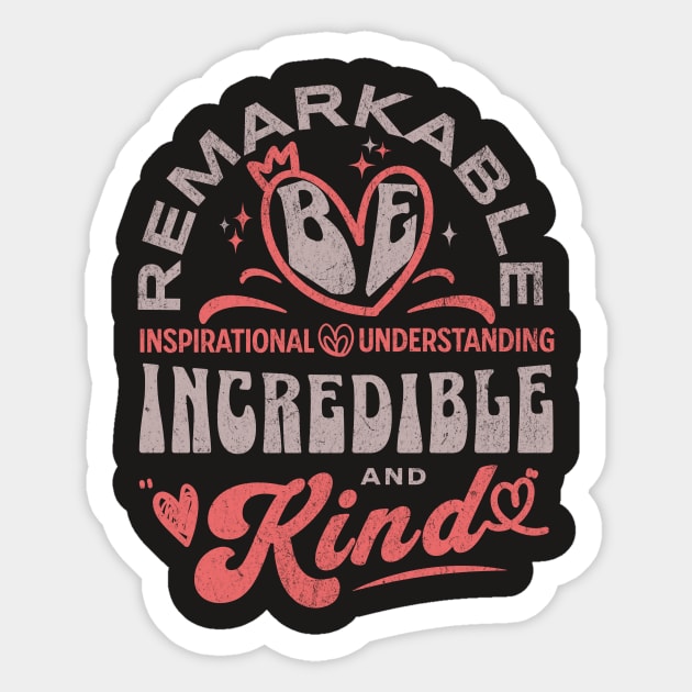 Be Remarkable ~ Inspirational ~ Understanding ~ Incredible & Kind - Be ...