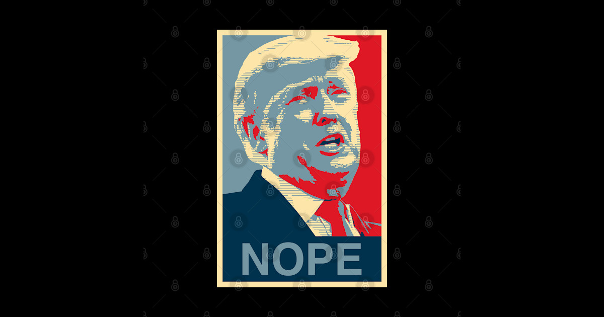 Trump Nope Poster - Trump Nope - Sticker | TeePublic